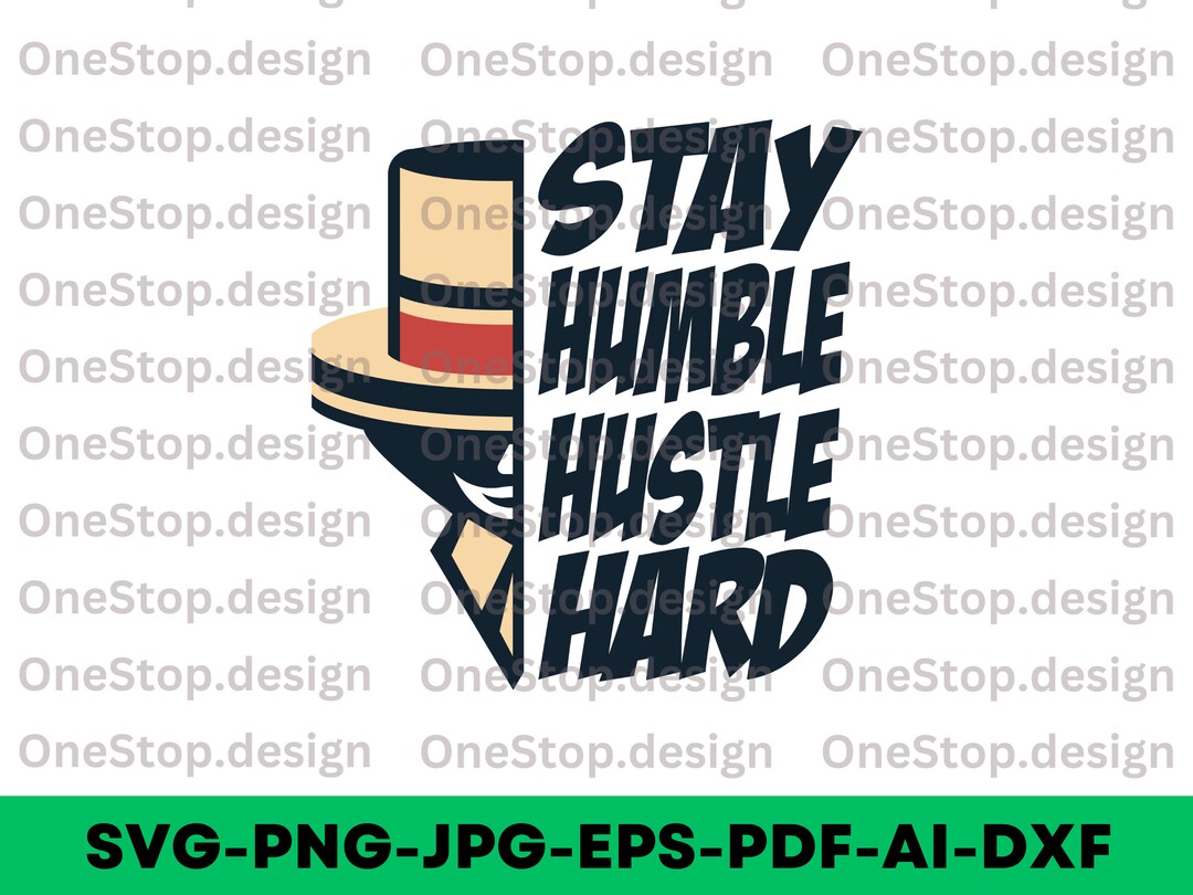 Stay Humble Hustle Hard Svg, Hustler Svg, Motivational Svg, Inspiring ...