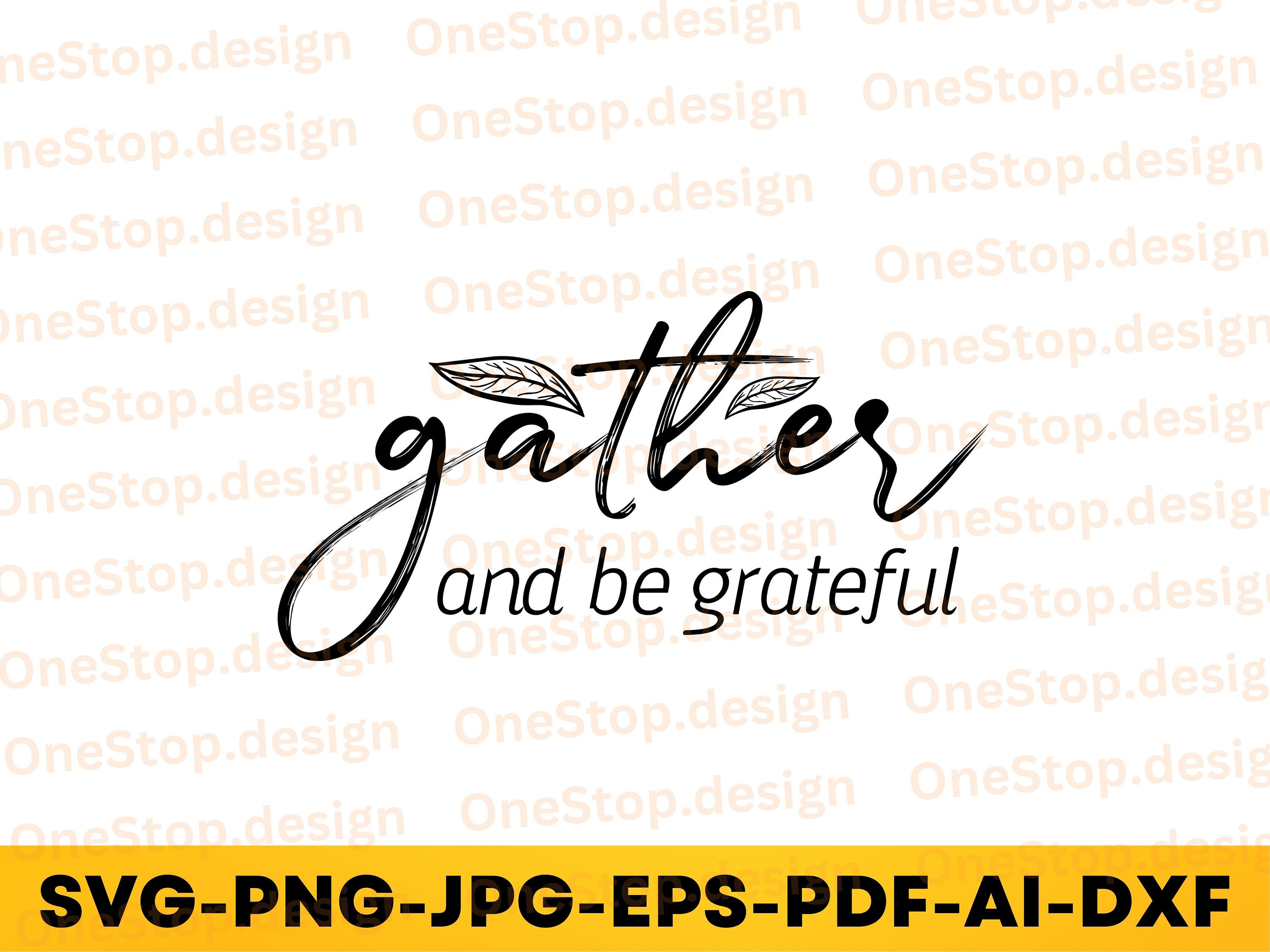 Gather and Be Grateful Svg, Thanksgiving Svg, Grateful Hearts Svg ...