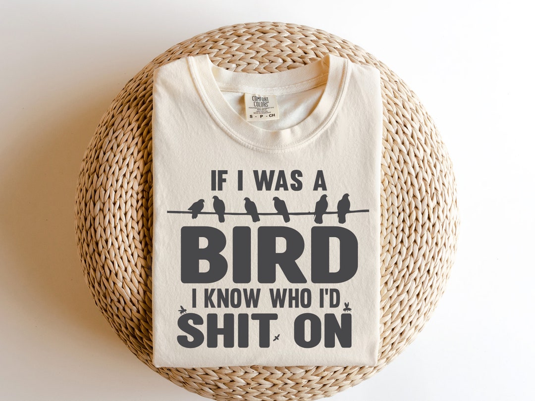 If I Was a Bird I Know Who I’d Shit on Svg, Funny Bird Quotes, Gift for ...