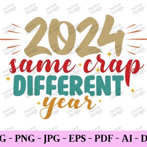 2024 Same Crap Different Year Svg, Happy New Year 2024 Svg, Hello 2024 Svg, New Year Shirt Svg ...