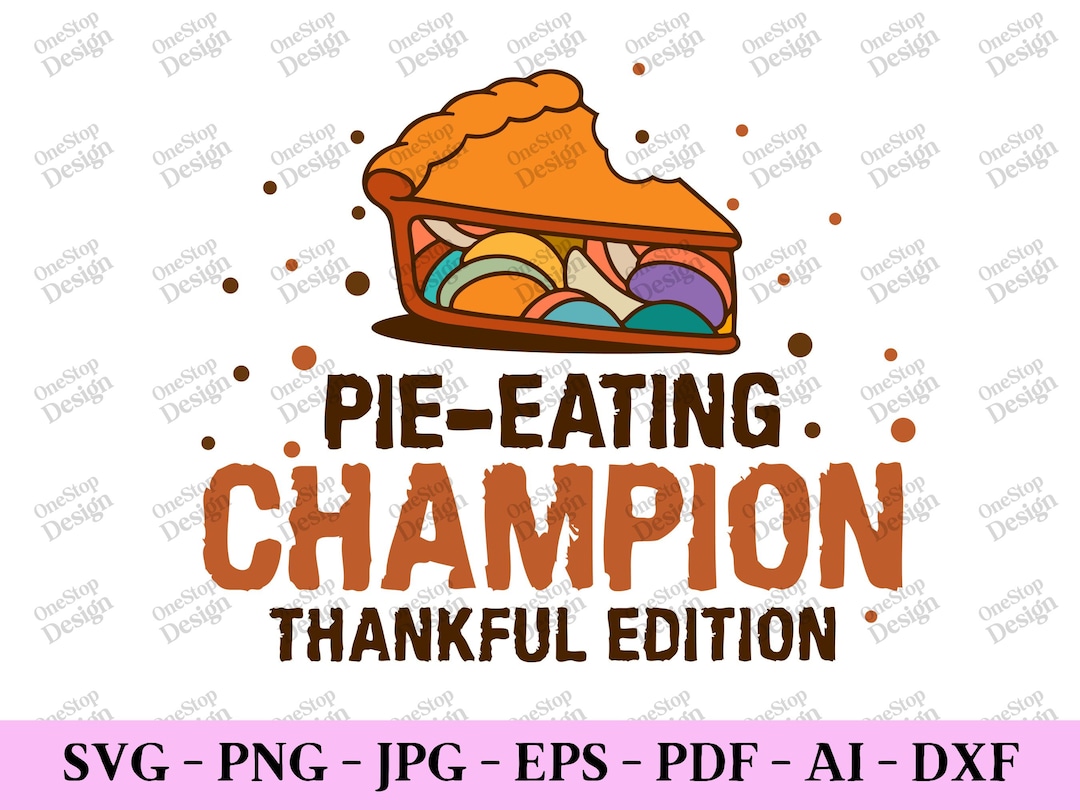 Pie Eating Champion Thankful Edition, Thanksgiving Pie Svg, Funny Fall ...