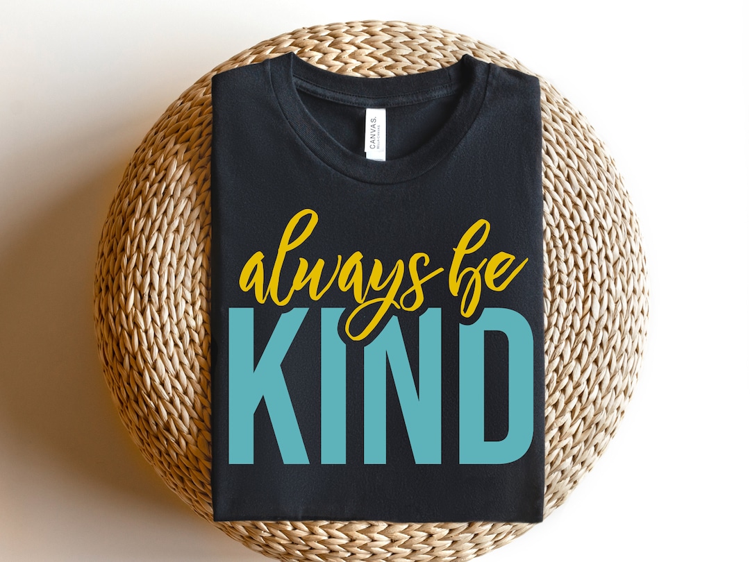 Always Be Kind Svg, Be Kind Shirt Svg, Kind Quote Svg, Choose Kind Svg ...