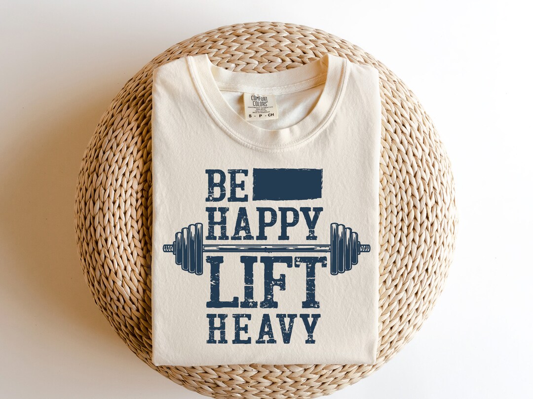 Be Happy Lift Heavy Svg, Weightlifting Shirt, Gym Quote Svg, Gym Shirt ...