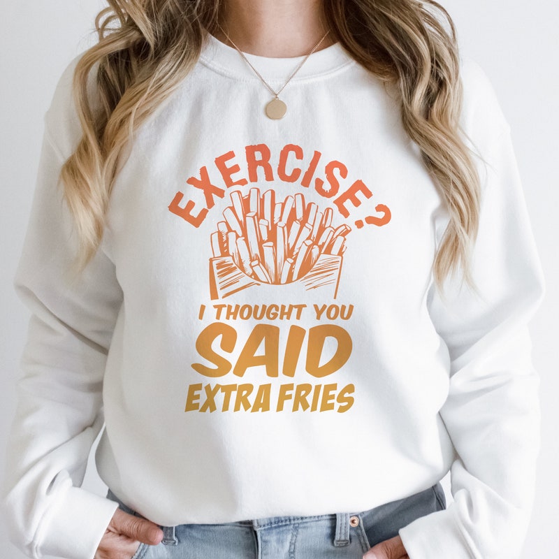 Exercise I Thought You Said Extra Fries - Etsy