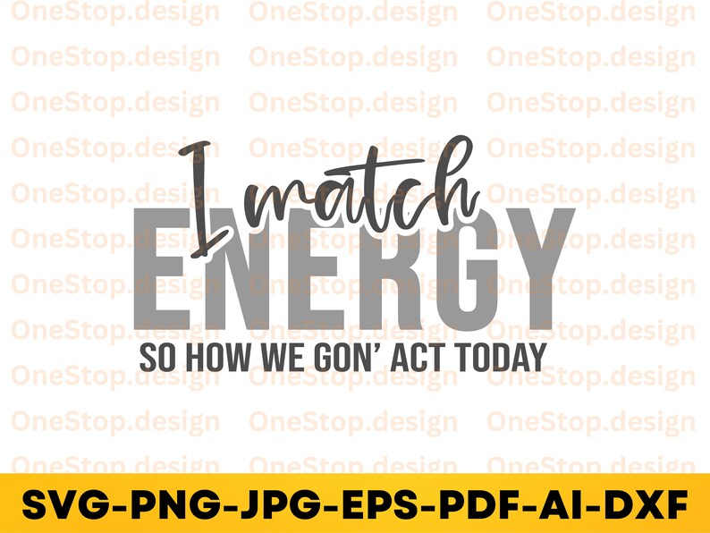 I Match Energy Svg, Funny Sayings Svg, Sarcastic Quote Svg, Sarcastic ...