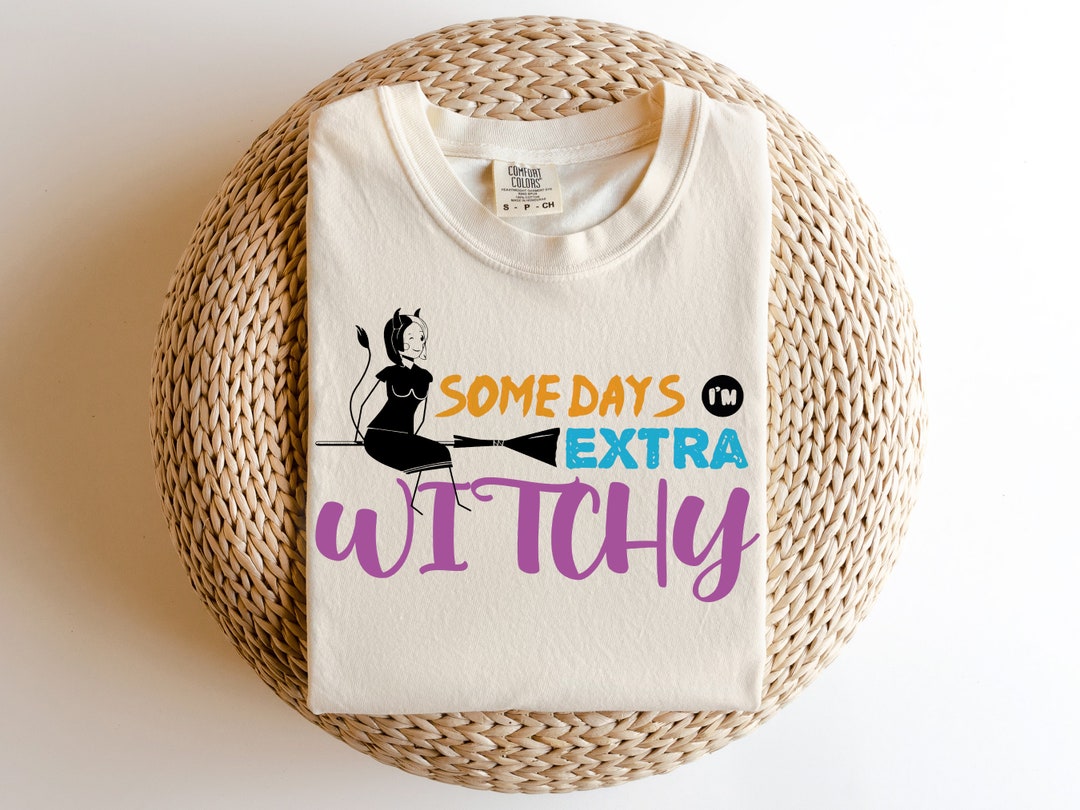 Some Days I’m Extra Witchy Svg, Funny Halloween Tee, Mothers Day Shirt ...