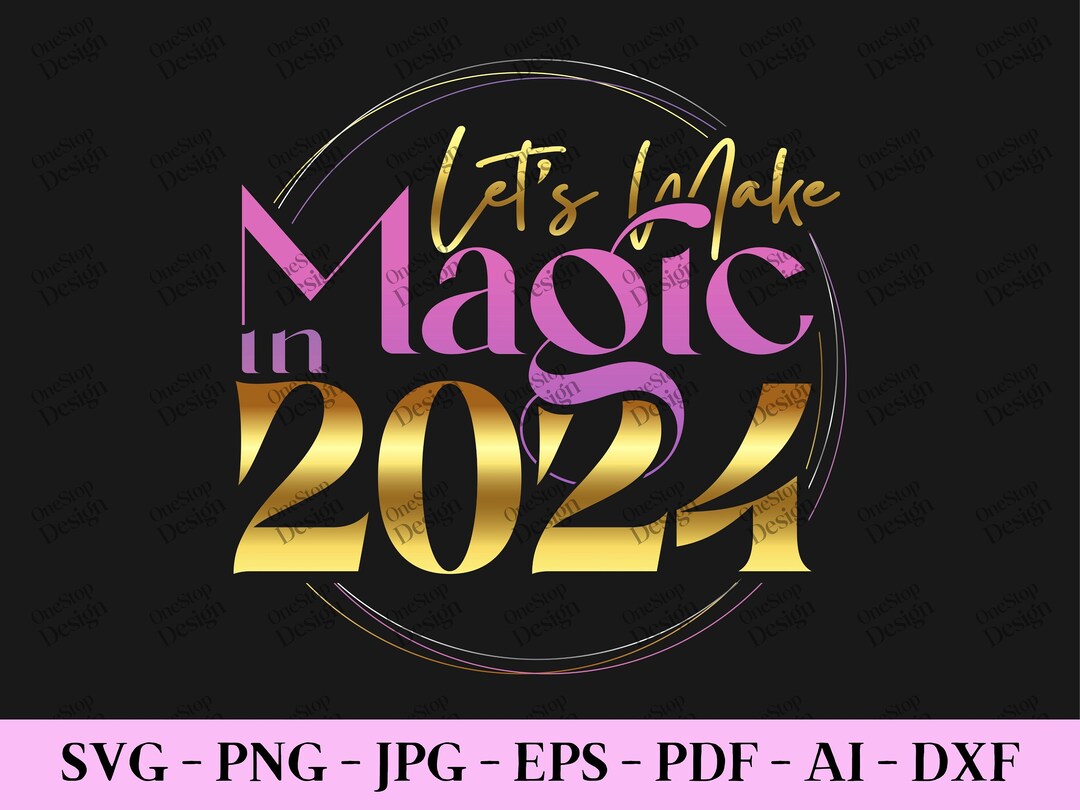Lets Make Magic in 2024 Svg, New Year Celebration, New Year 2024 Design ...