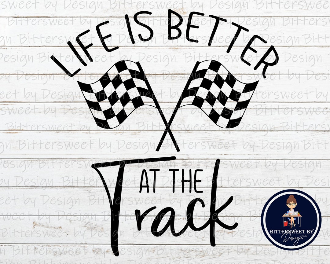 Life is Better On/at the Track - PNG, Sublimation Design, Printable ...