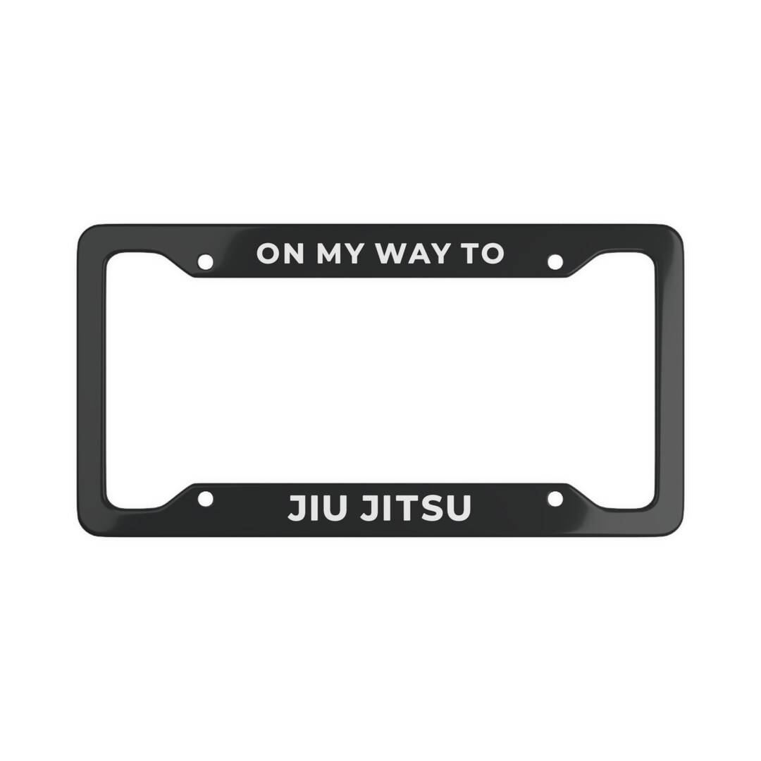 On My Way to Jiu Jitsu License Plate Frame Printed on Matte Aluminum ...