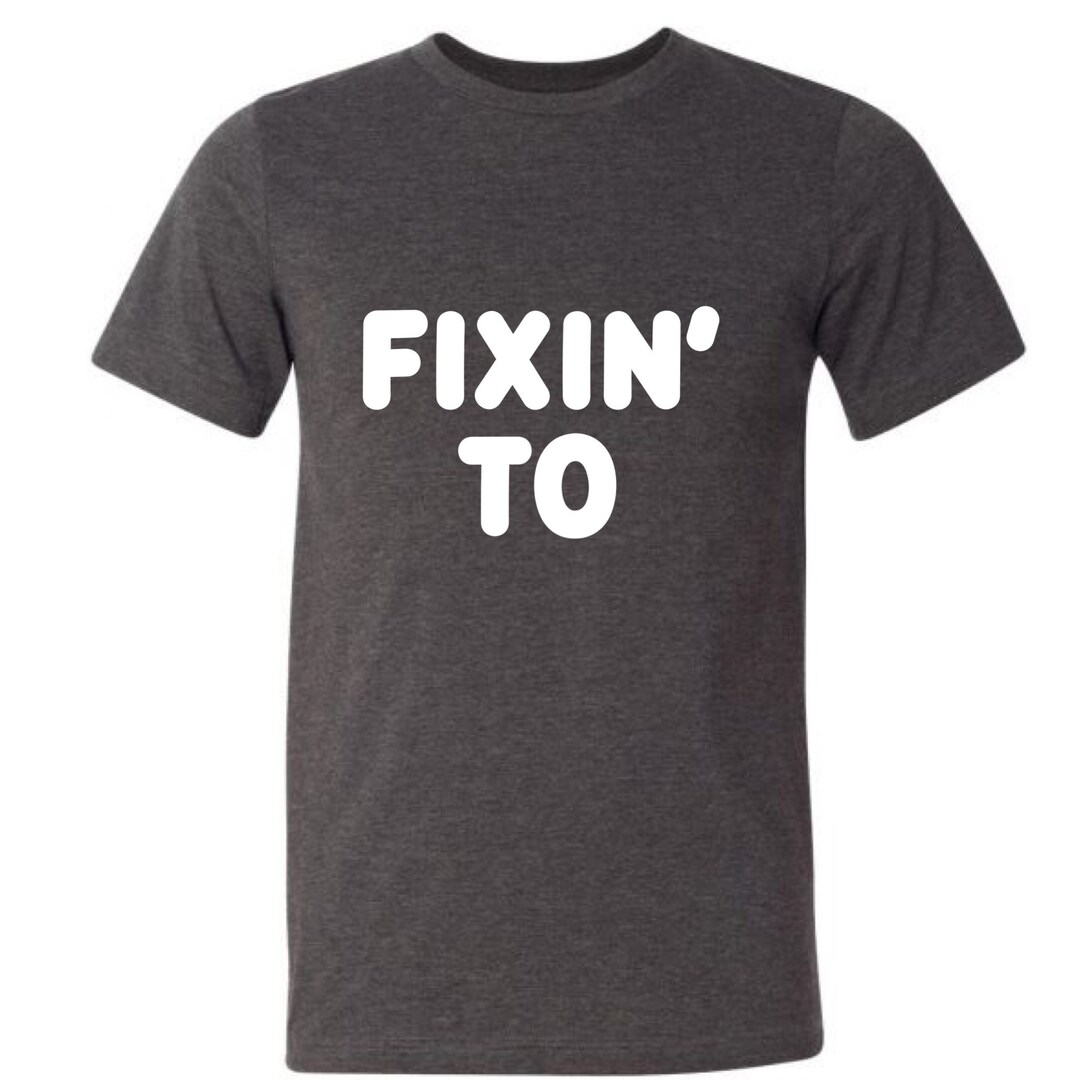 Fixin to (obscure Southern Expressions) Unisex T Shirt - Etsy