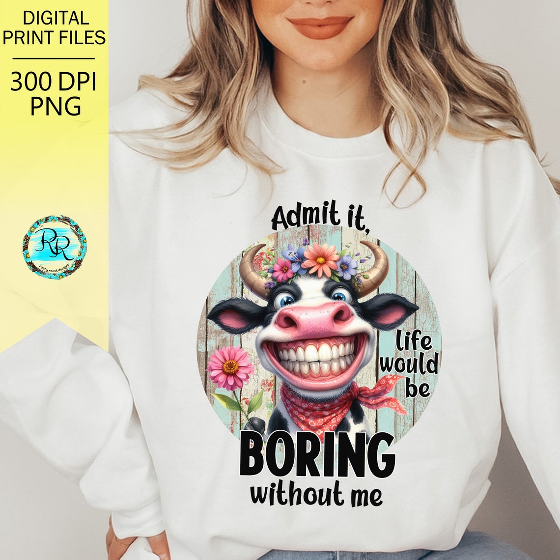 Admit It Life Would Be Boring Without Me Png, Funny Cow Sublimation ...