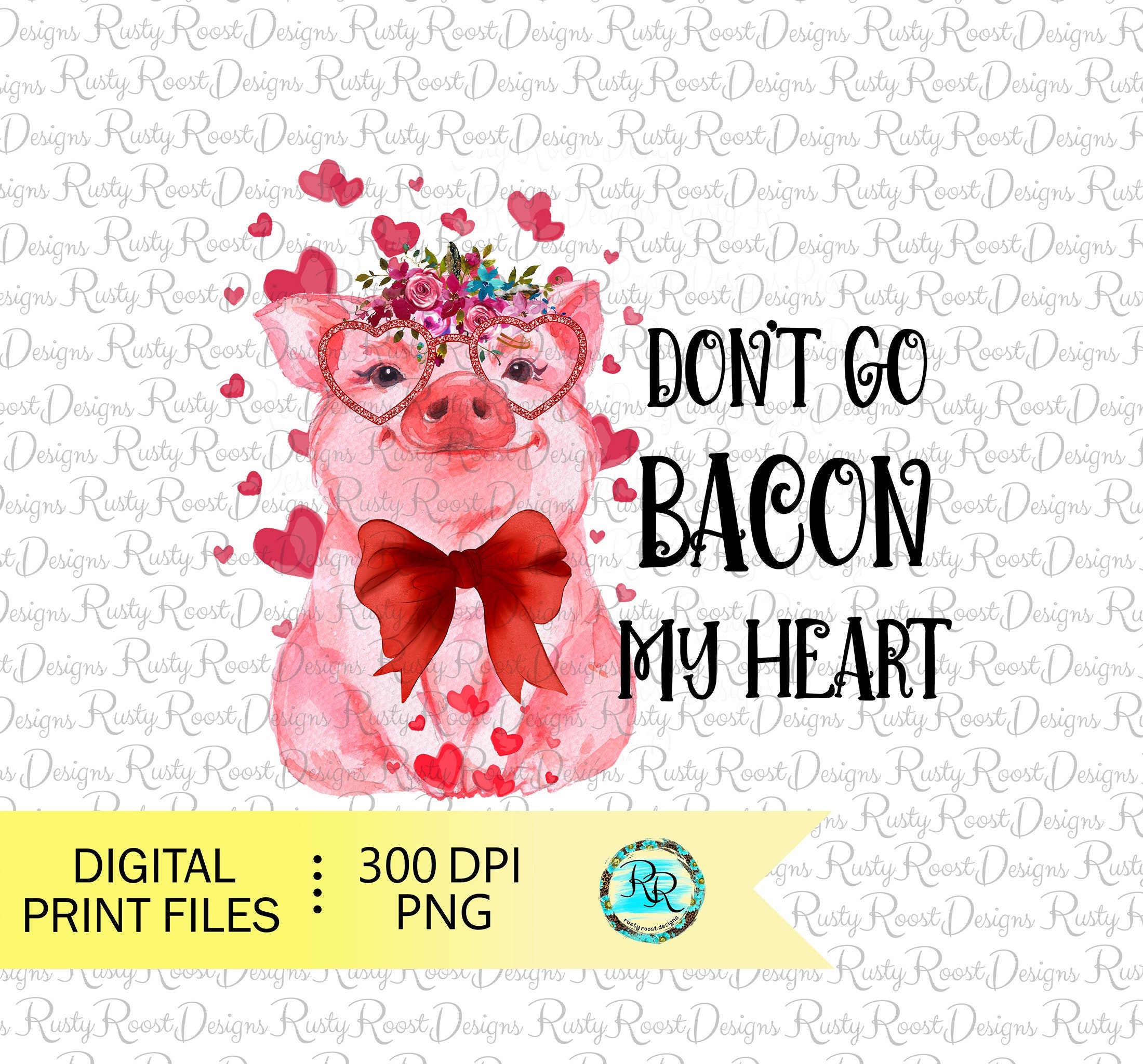 Don't Go Bacon My Heart Png Valentine Sublimation Designs | Etsy