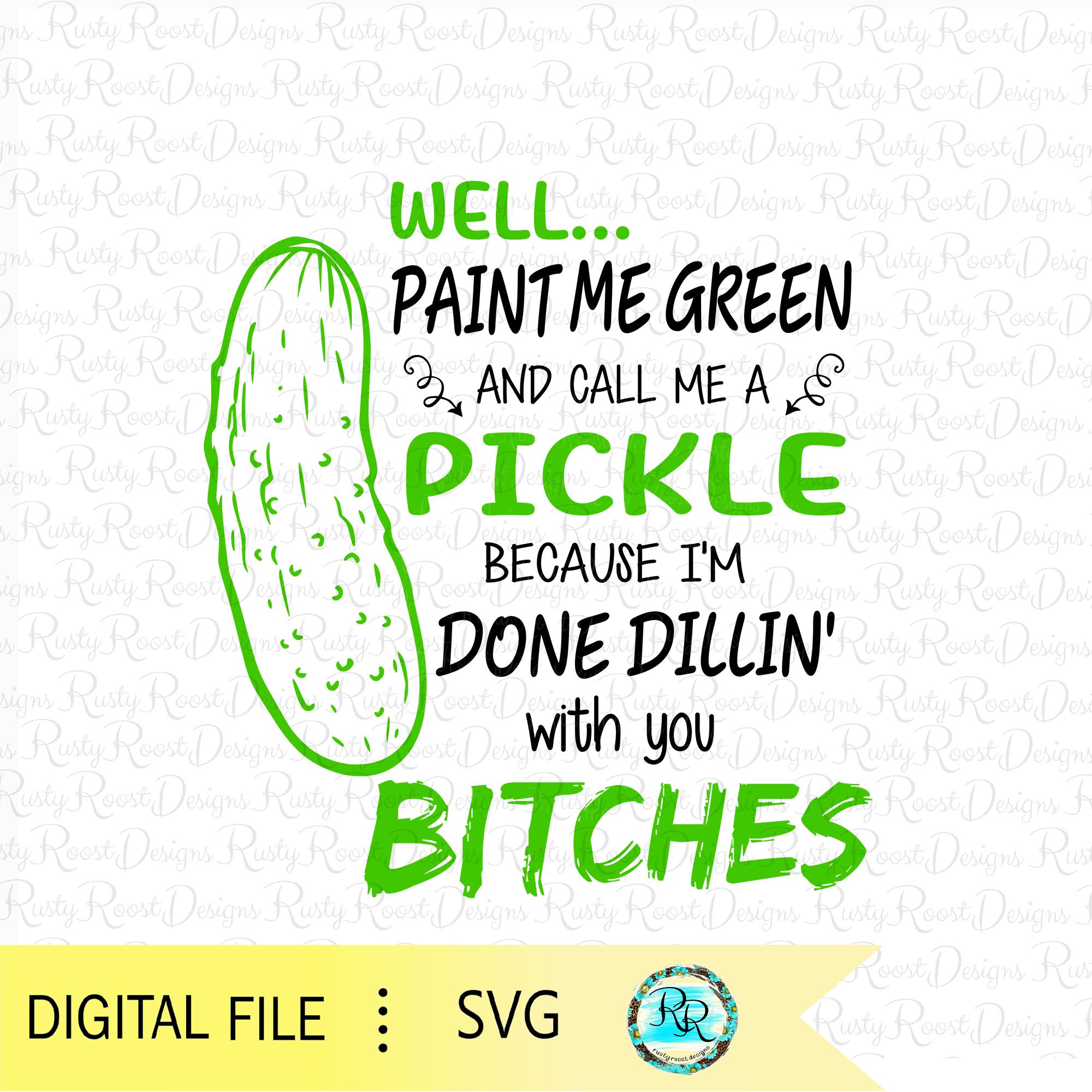 Paint Me Green and Call Me a Pickle SVG, Paint Me Green Svg, Cut File ...