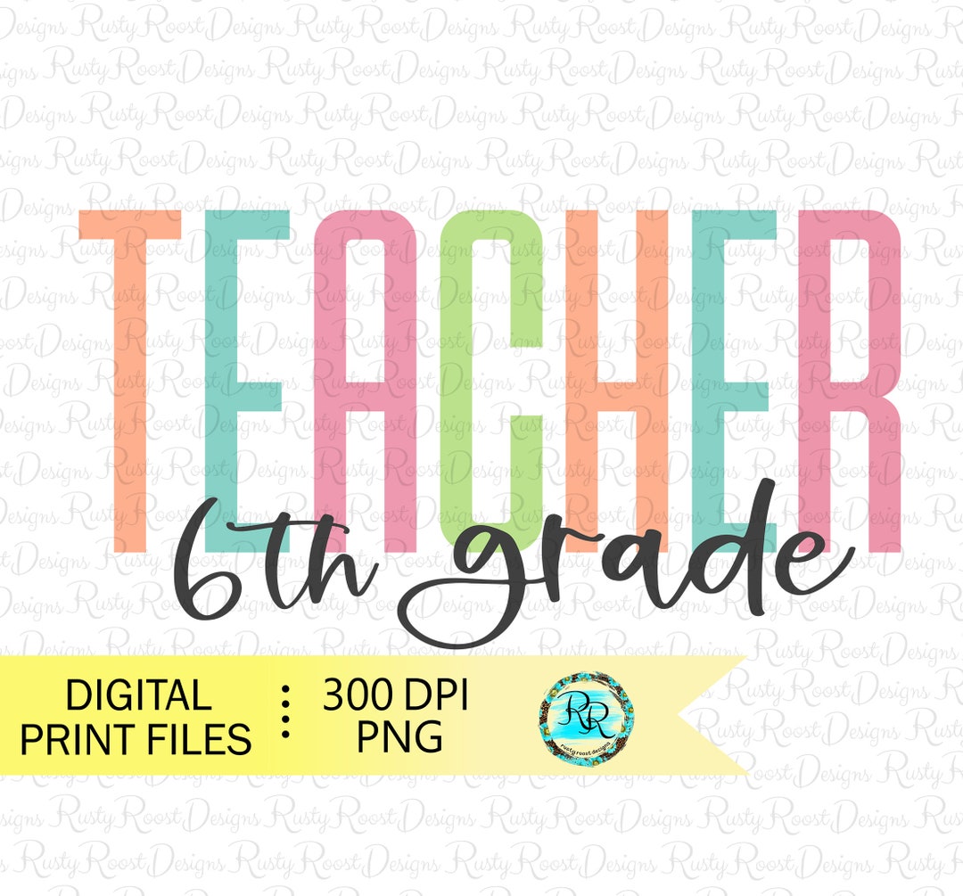 6th Grade Teacher PNG, Teacher Sublimation Designs Downloads, Sixth ...