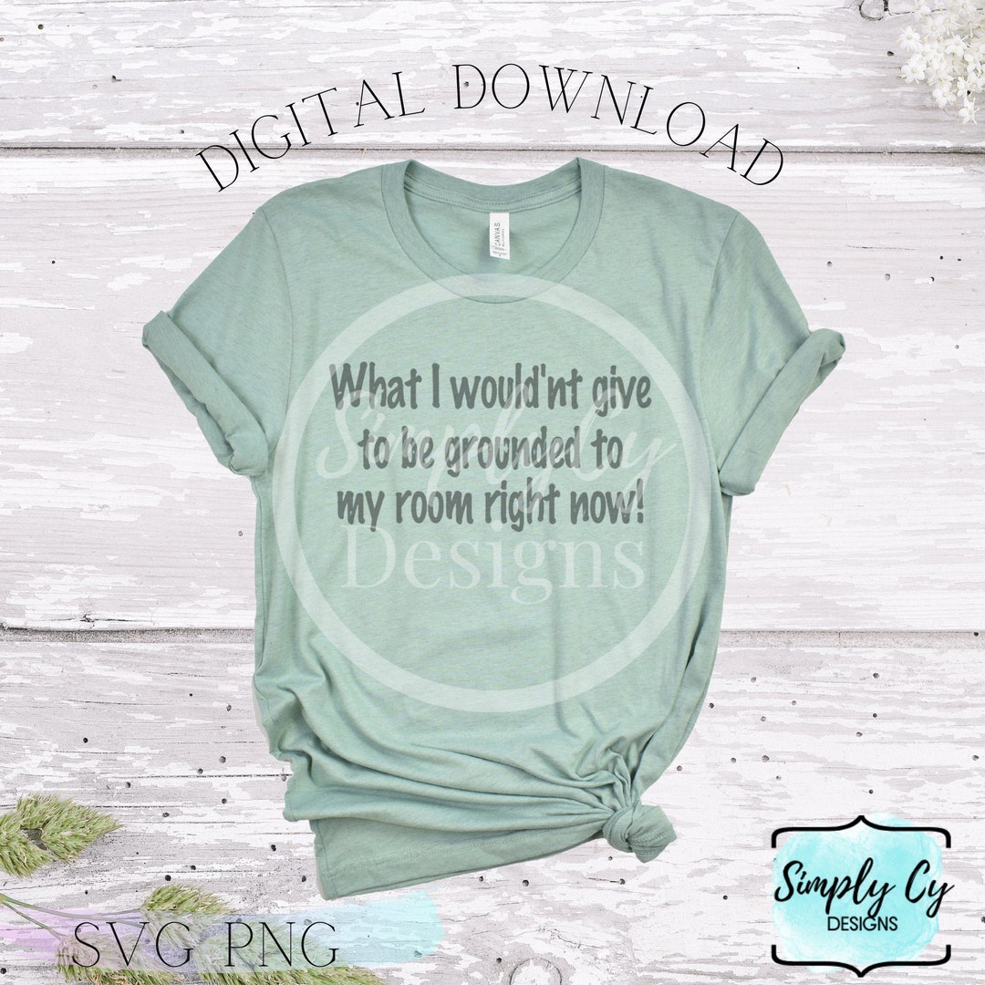 Grounded to My Room SVG, Funny Shirt Idea, Funny Canvas Idea, Gift for ...