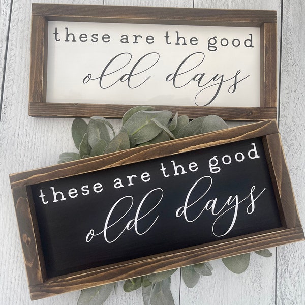 These Are the Good Old Days Sign - Etsy