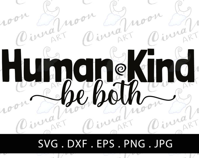 Human Kind Be Both (svg Png Dxf )- CRICUT - SILHOUETTE - Digital File ...