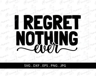 Svg Regret Nothing - Etsy