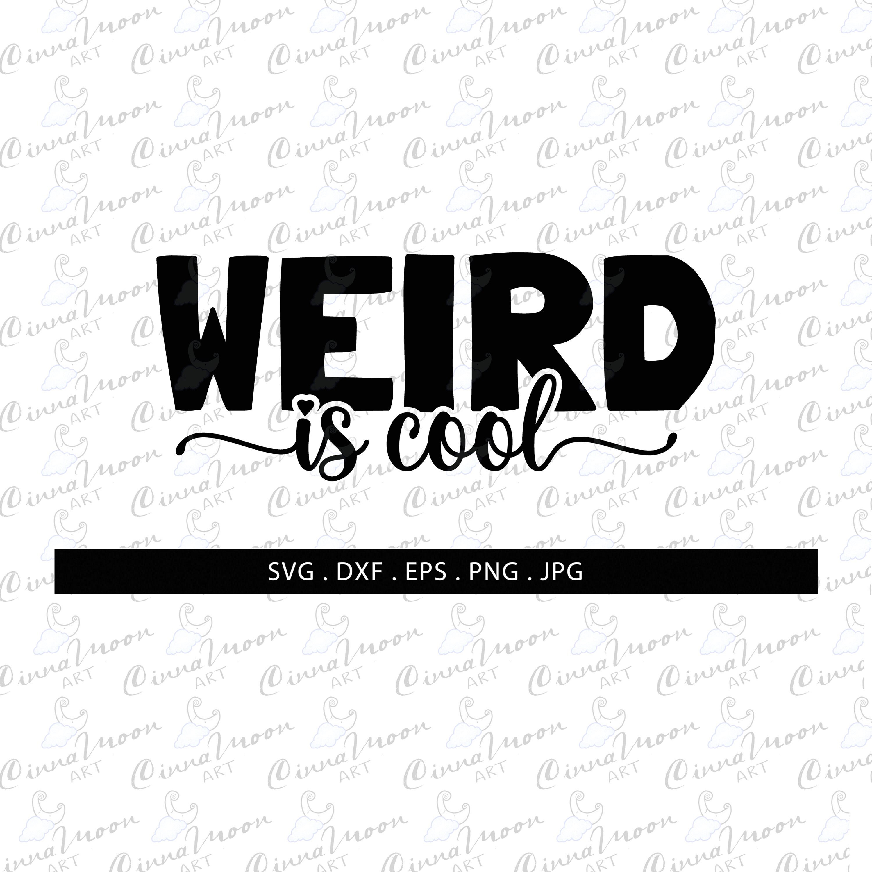 Weird is Cool Svg-weird Dxf-weird Svg-png-svg-jpg - Etsy Australia