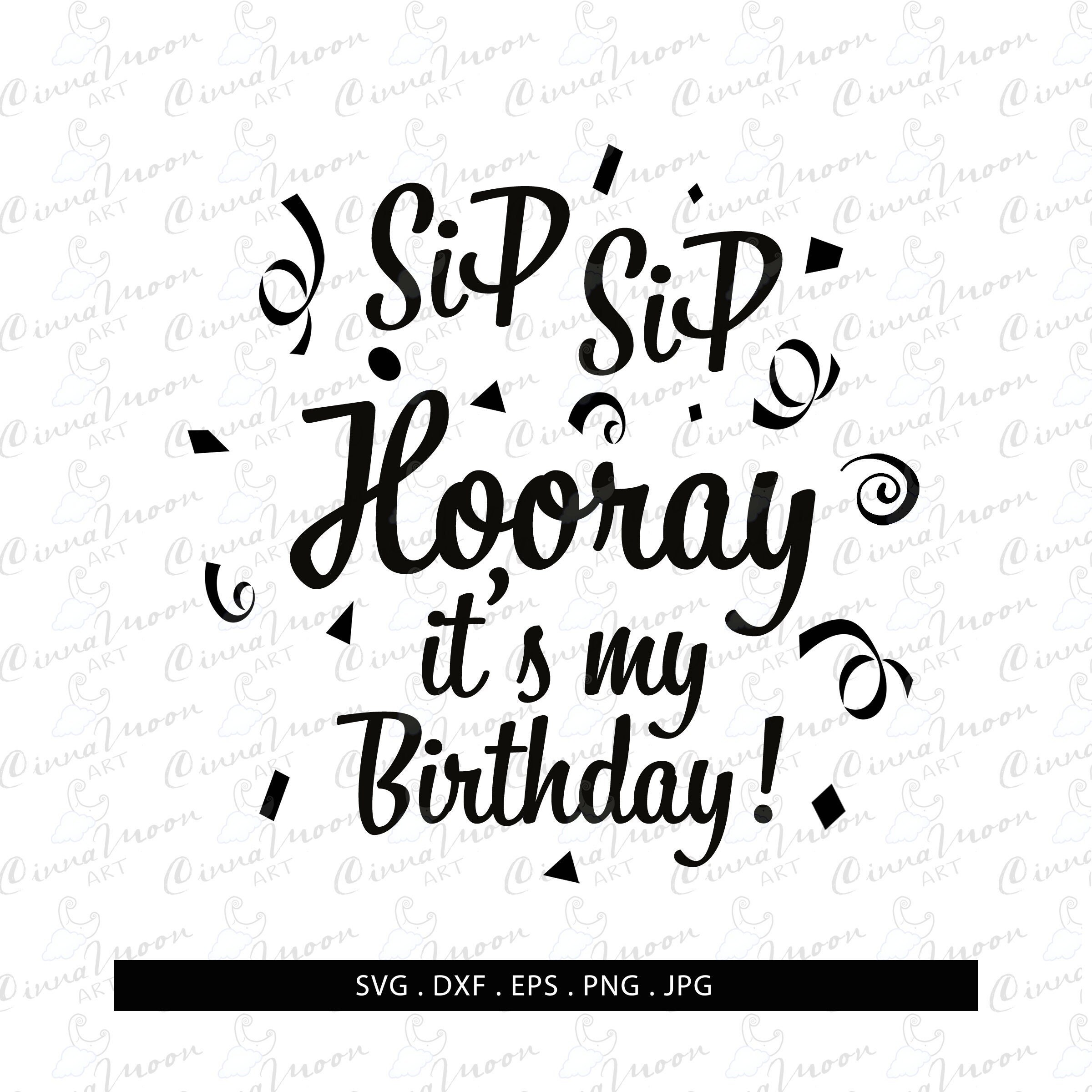 Sip Sip Hooray It's My Birthday Svg-sip Sip - Etsy