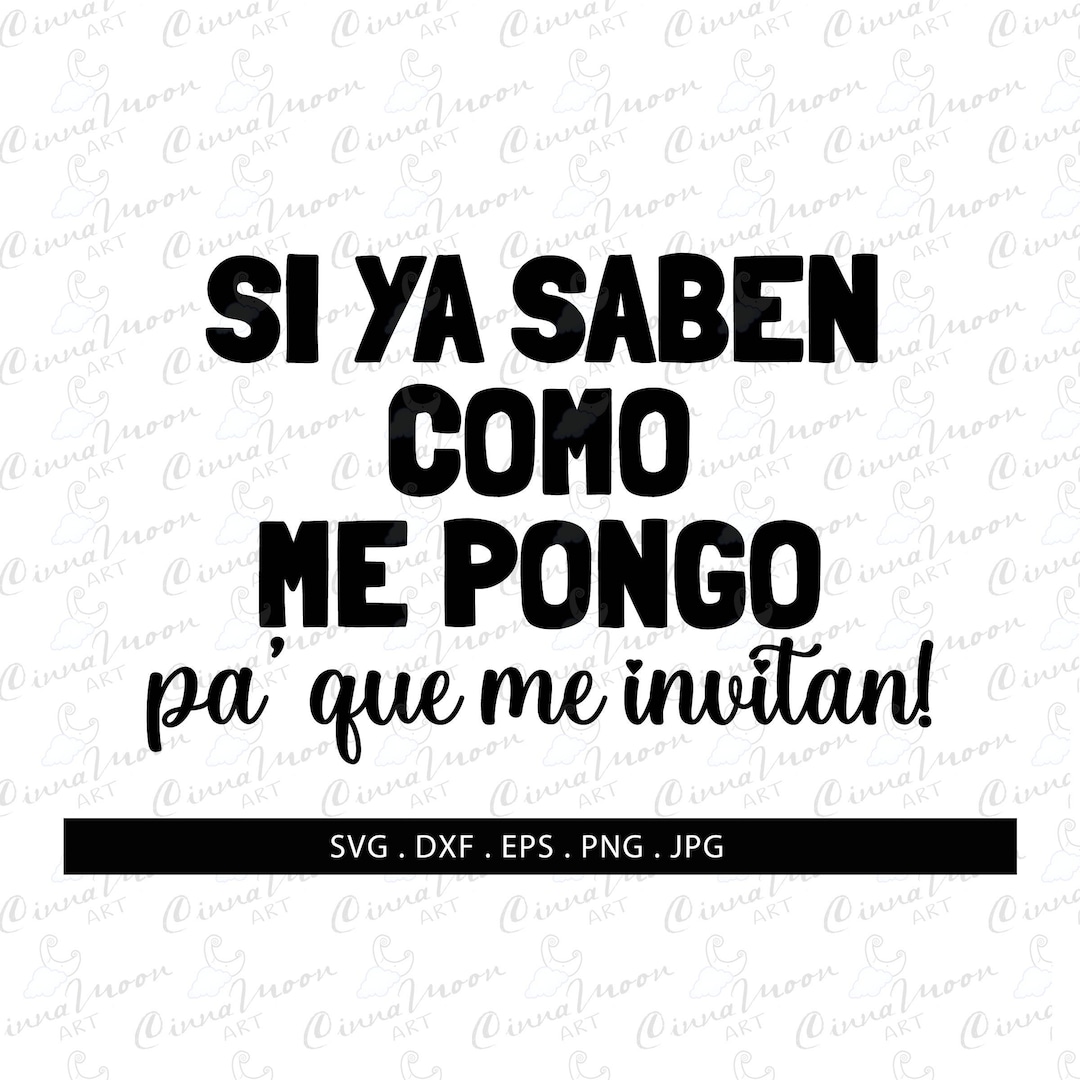 Si Ya Saben Para Que Me Invitan Svg-spanish Svg-si Ya Saben Para Que Me ...
