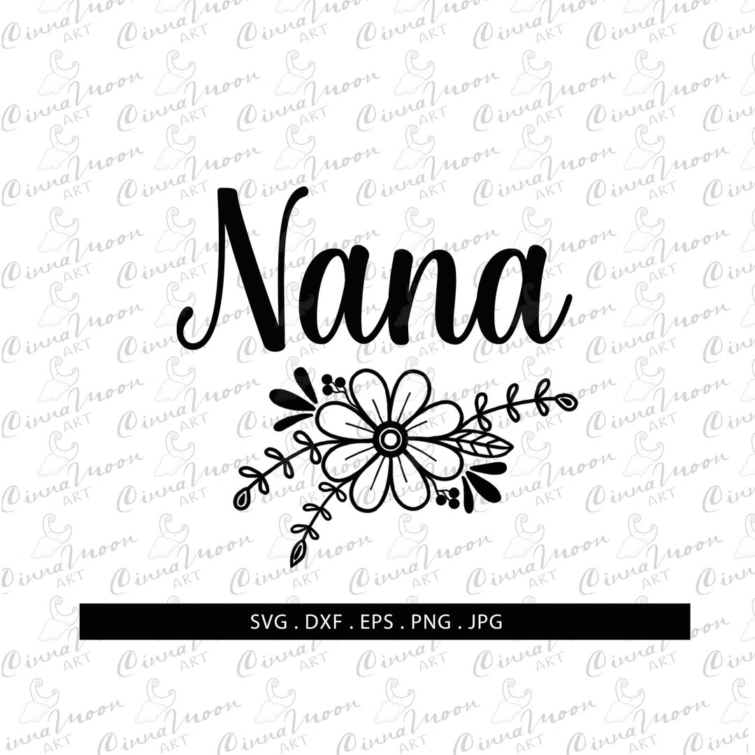 Nana Svg-nana With Flowers Svg-grandmother Svg-nana Dxf-nana Cut File ...