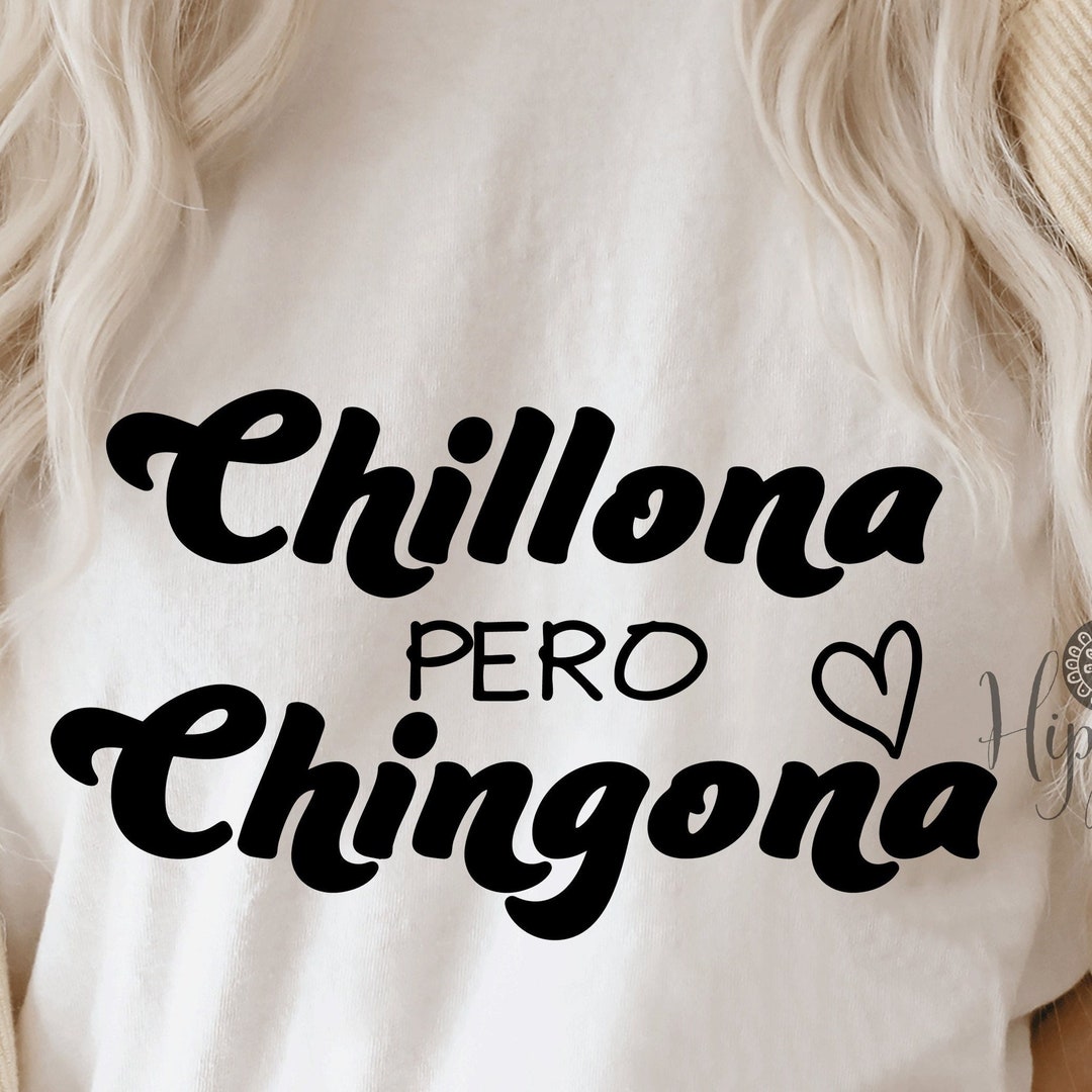 Chillona Pero Chingona Svg Png-cricut Files-mexican Quote-mexican ...
