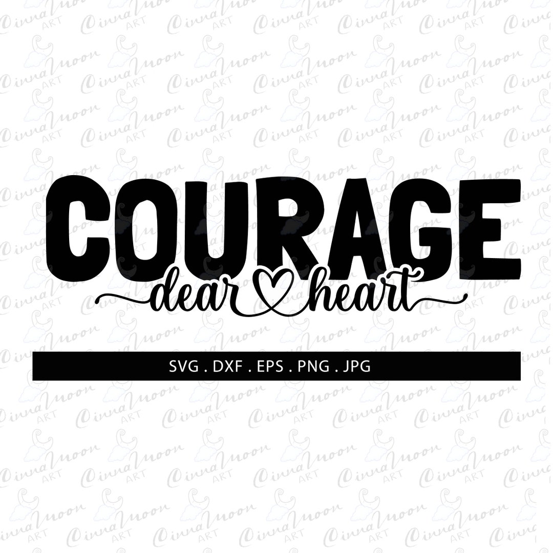 Courage Dear Heart Svg-courage Dear Heart Cut File-courage Svg-courage ...