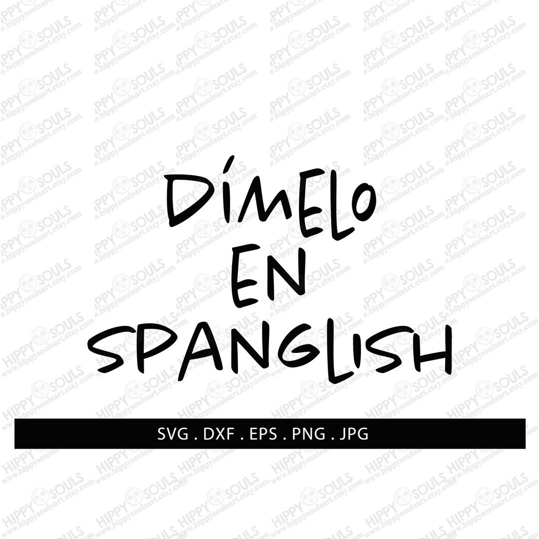 Dímelo En Spanglish Svg-spanish Svg-español Svg-spanglish Svg-latin Svg ...