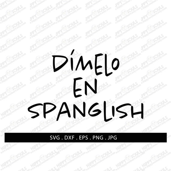Dímelo En Spanglish Svg-spanish Svg-español Svg-spanglish | Etsy