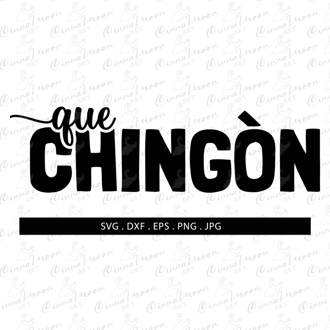 Que Chingon Svg-que Chingon Cut File-que Chingon Digital - Etsy