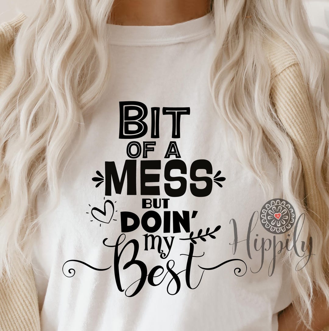 Bit of a Mess but Doing My Best-svg-png-cute Mental Health-t-shirts - Etsy