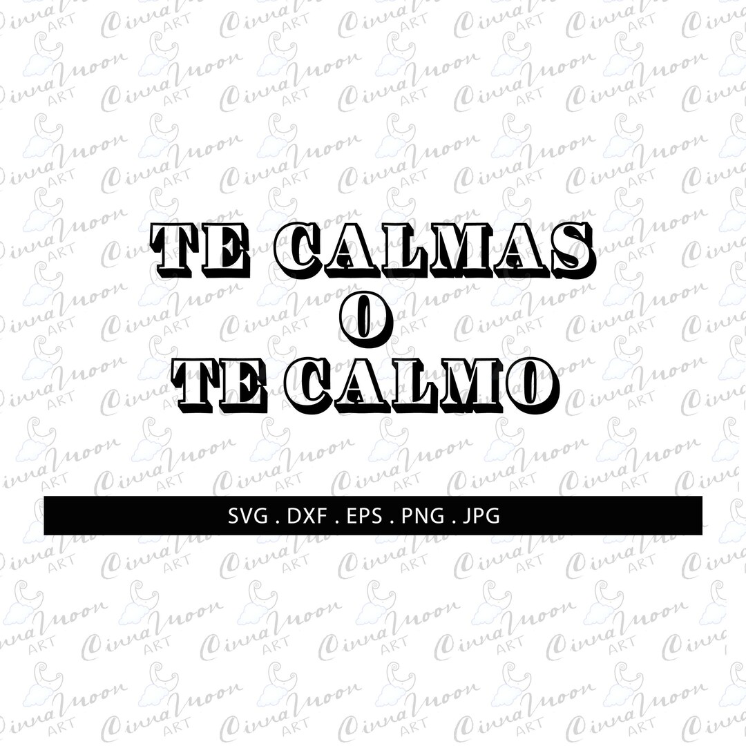 Te Calmas O Te Calmo Svg-funny Mexican Svg-latin Svg-latina Svg ...