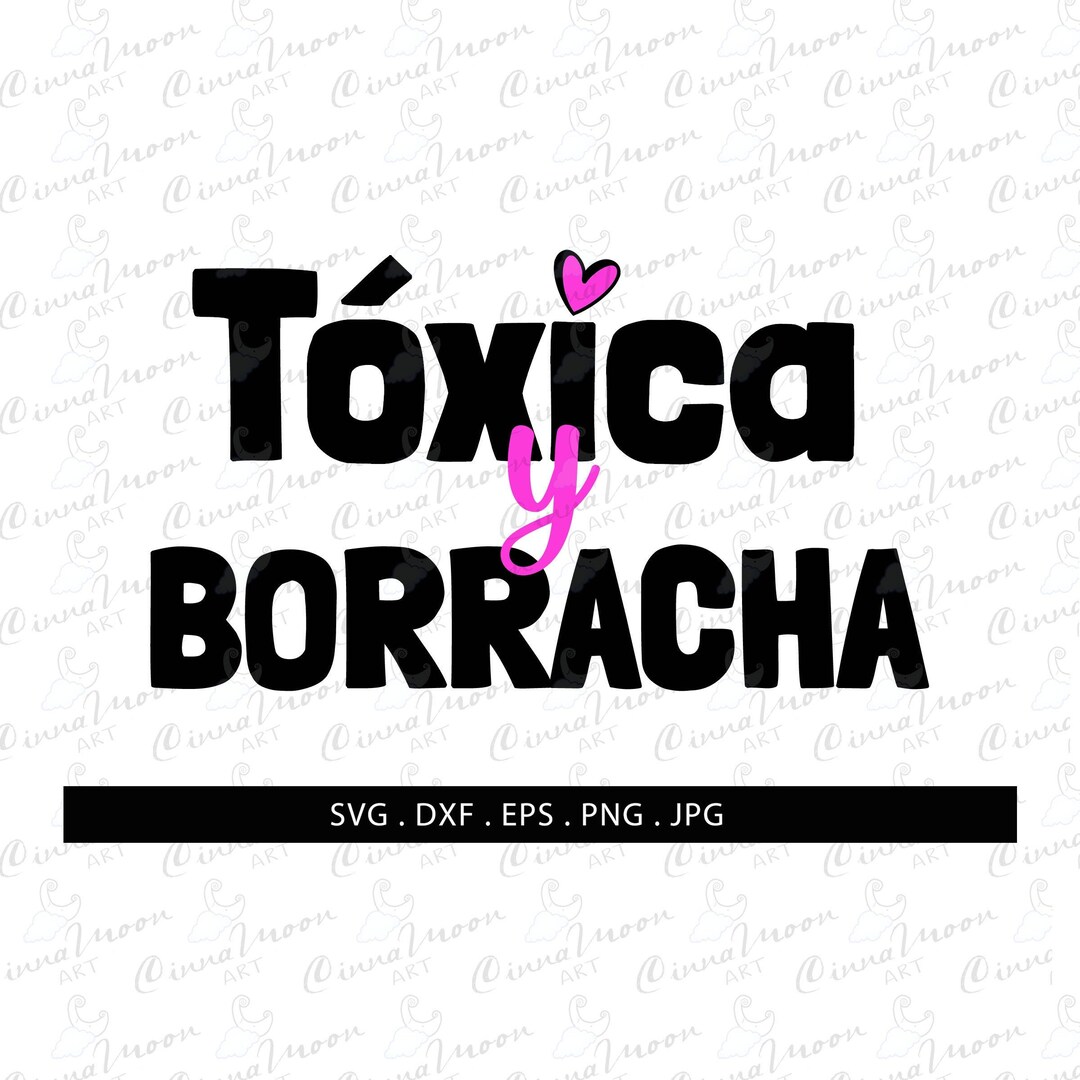 Toxica Y Borracha Svg-toxica Y Borracha Cut File-spanish Svg-mexicana T ...