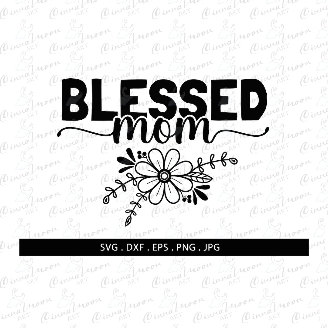 Blessed Mom Svg-blessed Mom Dxf-blessed Mom Cut File-blessed Mom Floral ...