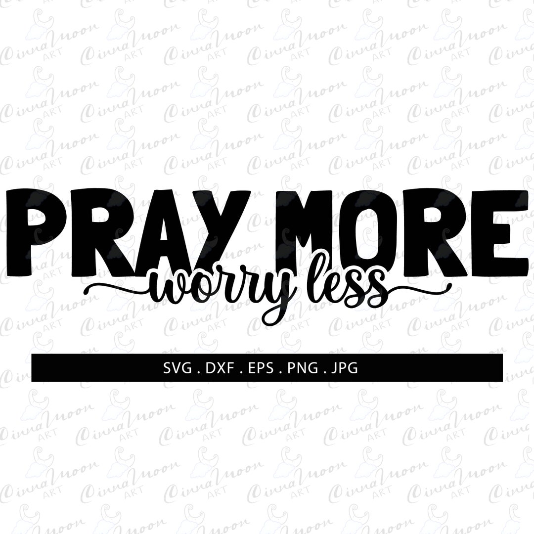 Pray More Worry Less Svg-pray More Worry Less Dxf-pray More Worry Less ...