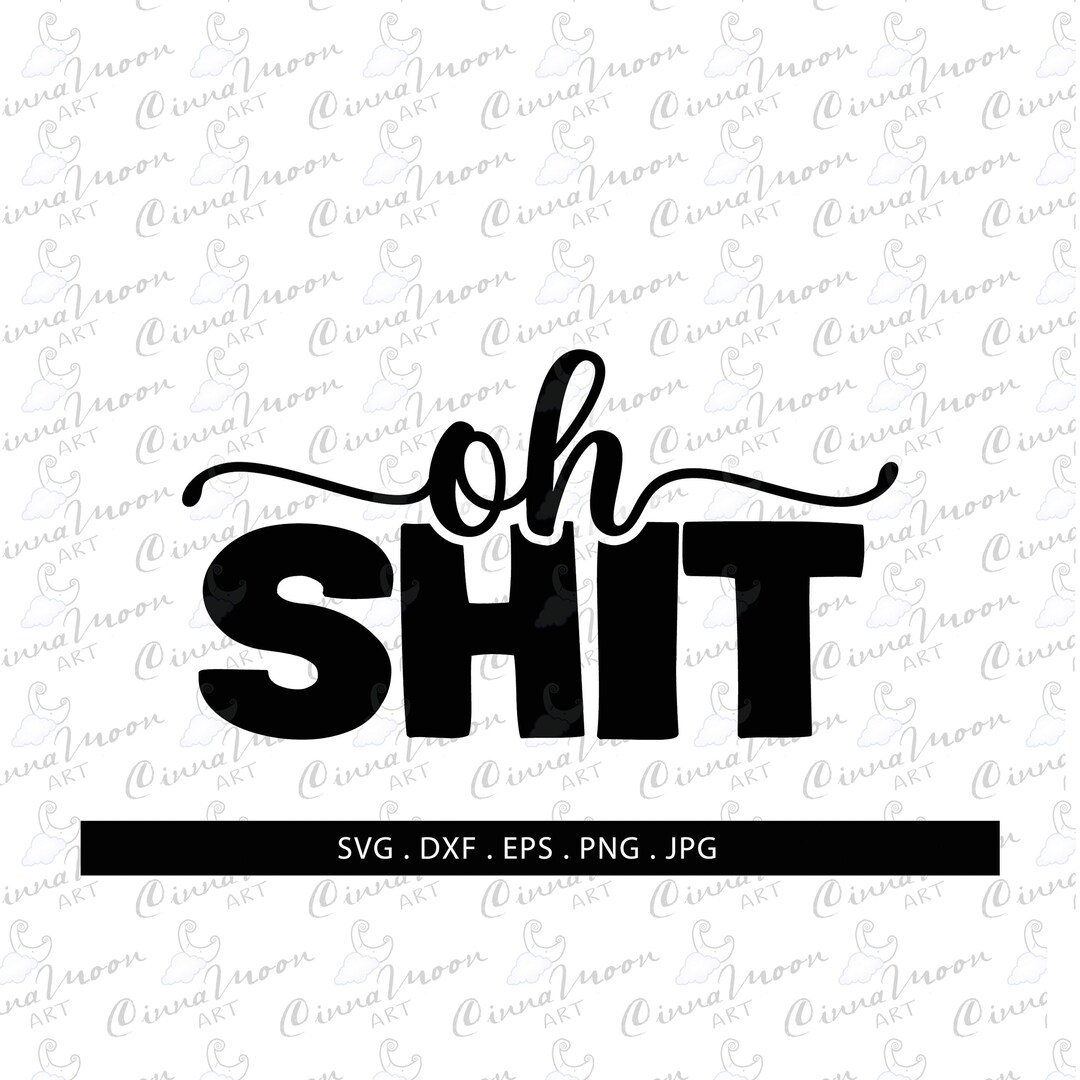 Oh Shit Svg-oh Shit Dxf-oh Shit Cut Files-png Sublimation-cricut Files ...