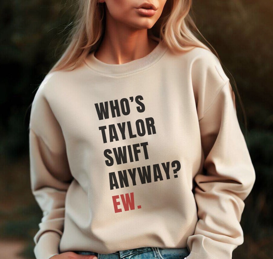 Who's TS Anyway, Who's Taylor Swift Anyway Sweatshirt, Who's Taylor ...