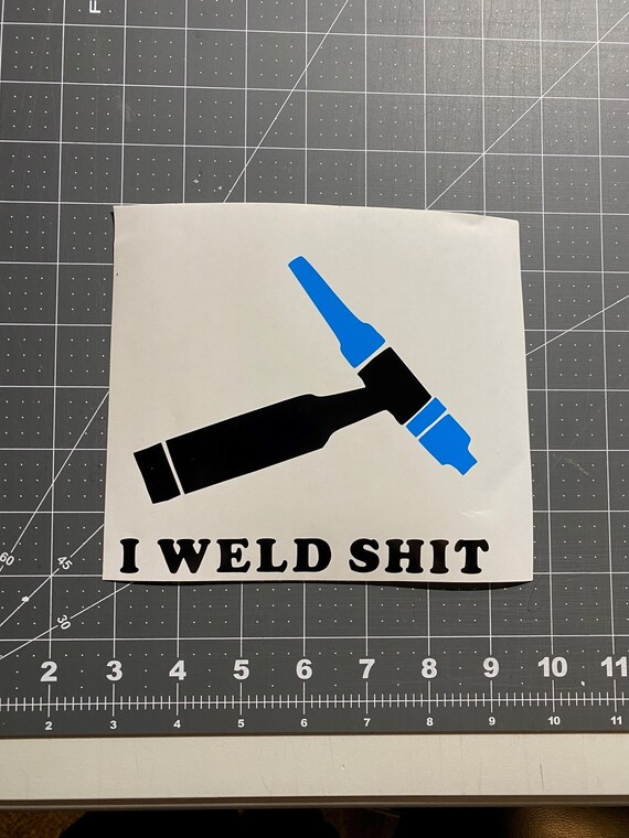 I Weld Shit Permanent Welding Vinyl Decal / Sticker multiple | Etsy