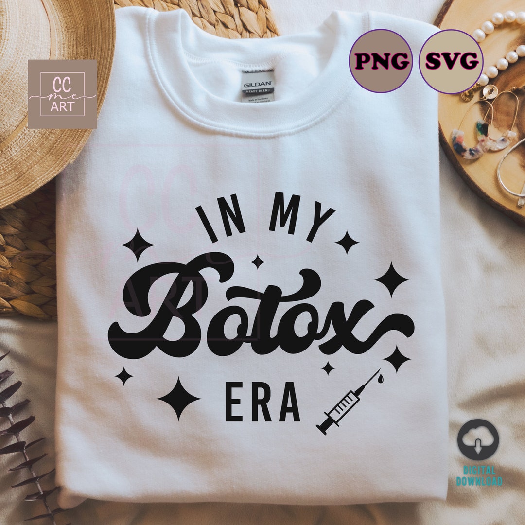 In My Botox Era Svg, Botox Png, Cosmetic Injection Svg, Botox Shirt Svg ...