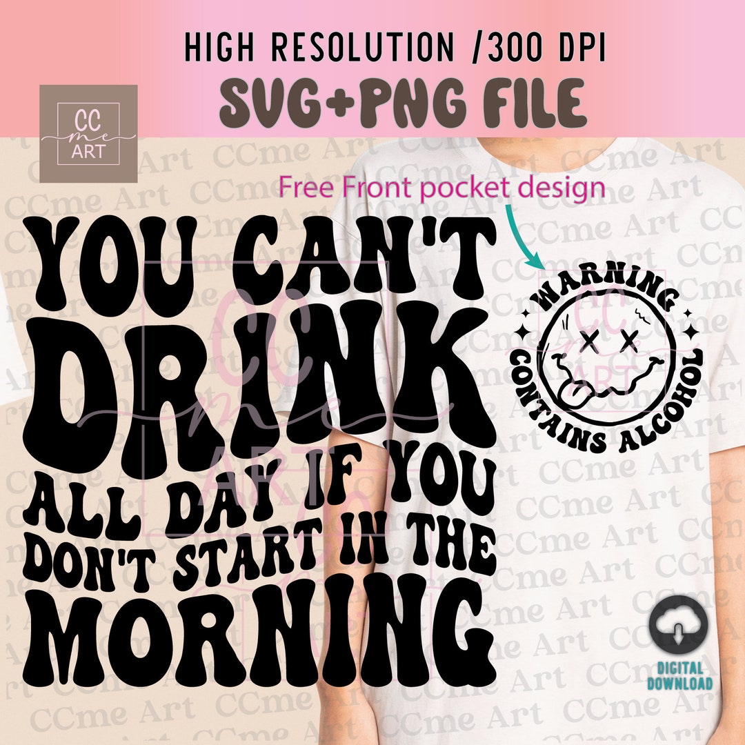 You Can't Drink All Day If You Don't Start in the Morning, Day Drink ...