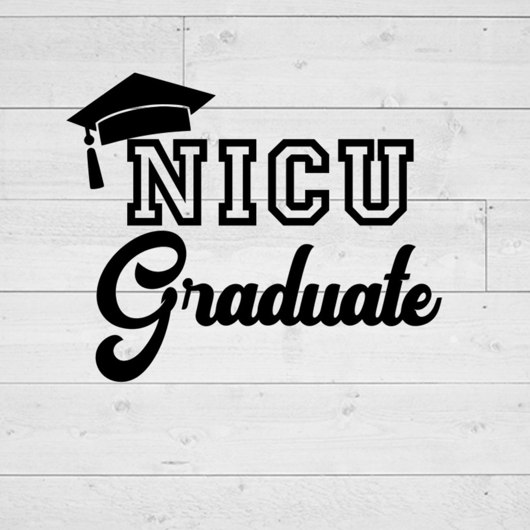 NICU Graduate Svg, Nicu Svg, Nicu Grad, Nicu Graduate, Nicu Baby Svg ...