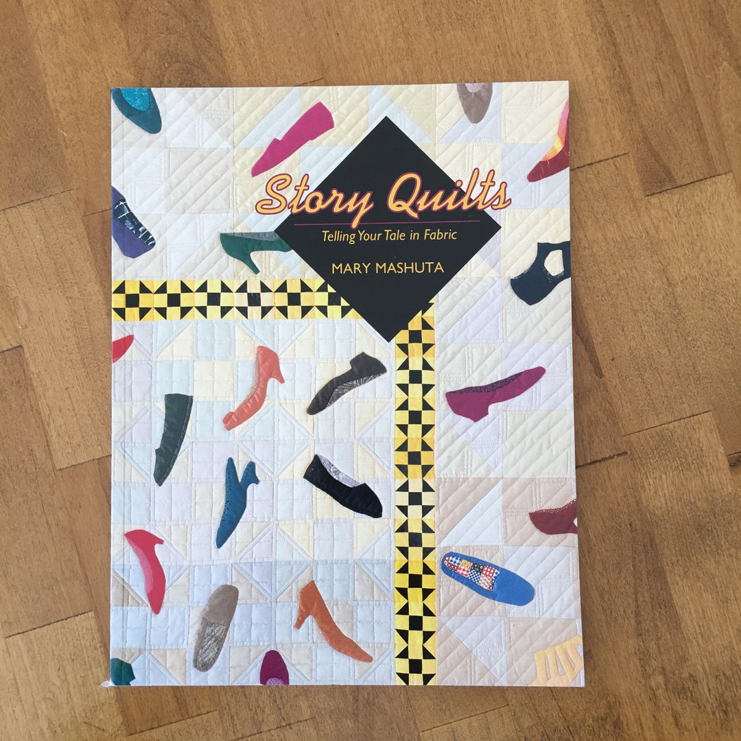 Vintage Story Quilts, Telling Your Tale in Fabric by Mary Mashuta. Tell ...