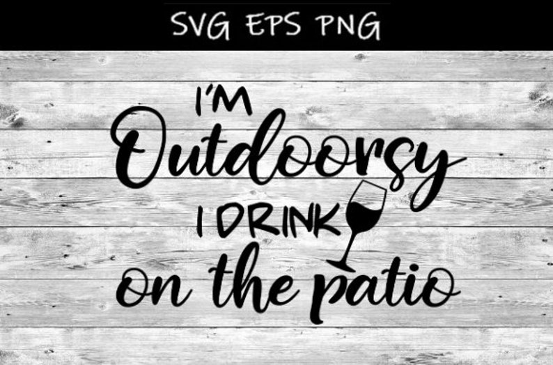 I'm Outdoorsy I Drink on the Patio - Etsy