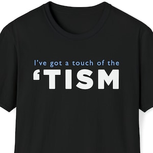 I've Got a Touch of the 'tism, Autism T-shirt, Funny Autistic Shirt ...
