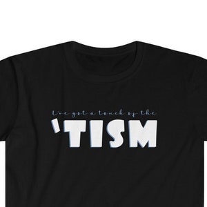 I've Got a Touch of the 'tism, Autism T-shirt - Etsy