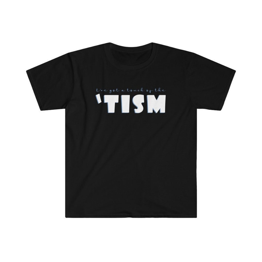 I've Got a Touch of the 'tism, Autism T-shirt - Etsy