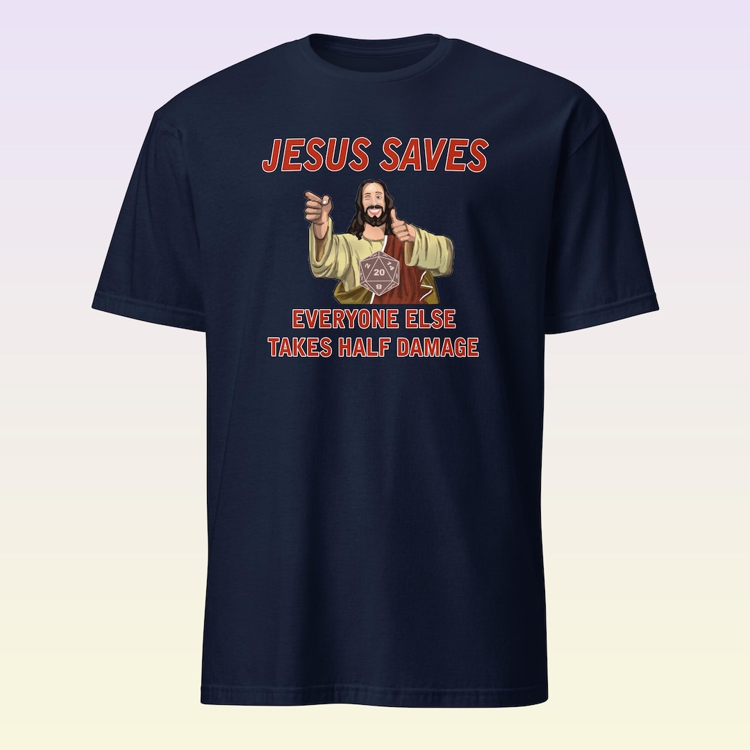 Jesus Saves, Everyone Else Takes Half Damage Funny Dnd T-shirt Dungeons ...