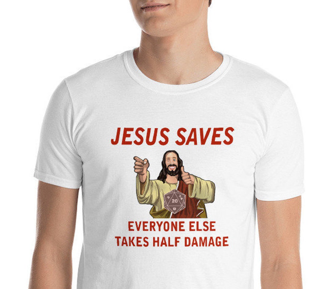 Jesus Saves, Everyone Else Takes Half Damage Funny Dnd T-shirt Dungeons ...