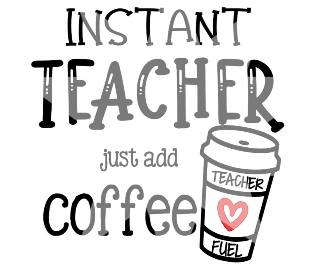 Instant Teacher SVG, Coffee Lover Gift, Teacher Appreciation Gift ...